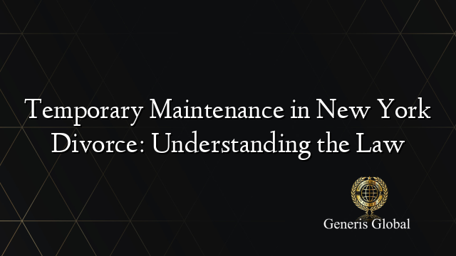 Temporary Maintenance in New York Divorce: Understanding the Law