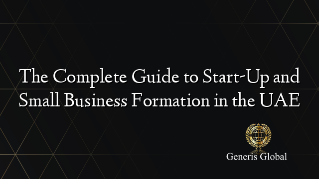 The Complete Guide to Start-Up and Small Business Formation in the UAE