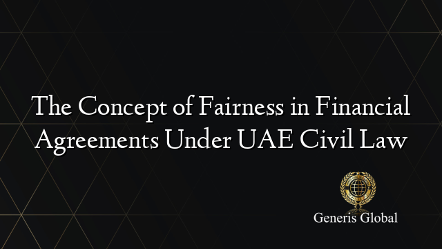 The Concept of Fairness in Financial Agreements Under UAE Civil Law