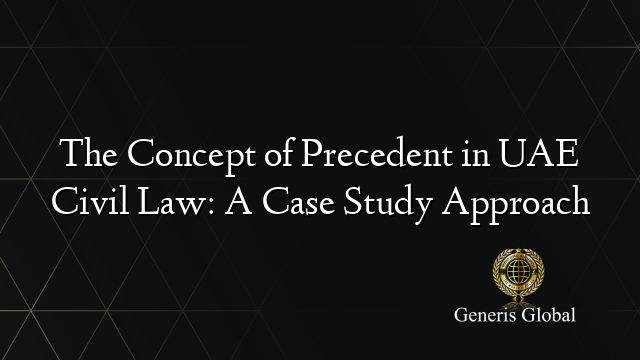 The Concept of Precedent in UAE Civil Law: A Case Study Approach