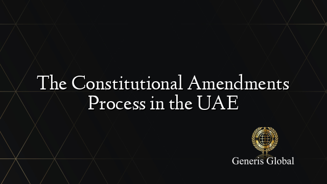 The Constitutional Amendments Process in the UAE