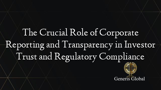 The Crucial Role of Corporate Reporting and Transparency in Investor ...