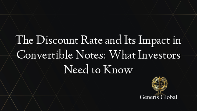 The Discount Rate and Its Impact in Convertible Notes: What Investors ...