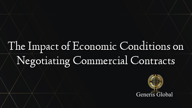 The Impact of Economic Conditions on Negotiating Commercial Contracts
