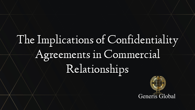 The Implications of Confidentiality Agreements in Commercial Relationships