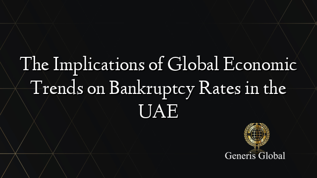 The Implications of Global Economic Trends on Bankruptcy Rates in the UAE