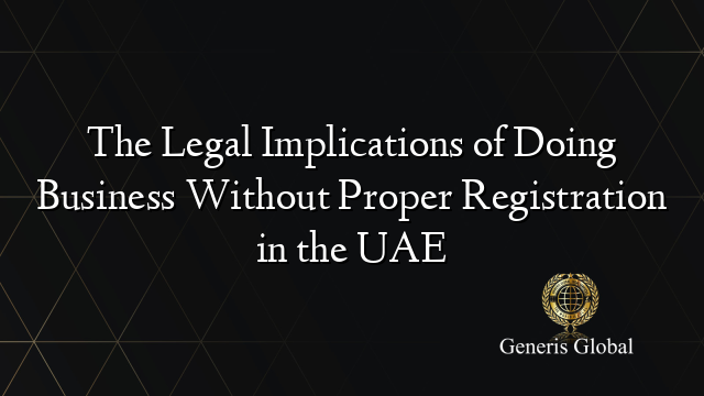 The Legal Implications of Doing Business Without Proper Registration in ...