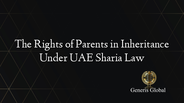 The Rights of Parents in Inheritance Under UAE Sharia Law