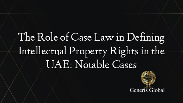 The Role of Case Law in Defining Intellectual Property Rights in the ...