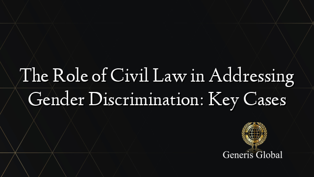The Role of Civil Law in Addressing Gender Discrimination: Key Cases