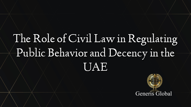 The Role of Civil Law in Regulating Public Behavior and Decency in the UAE