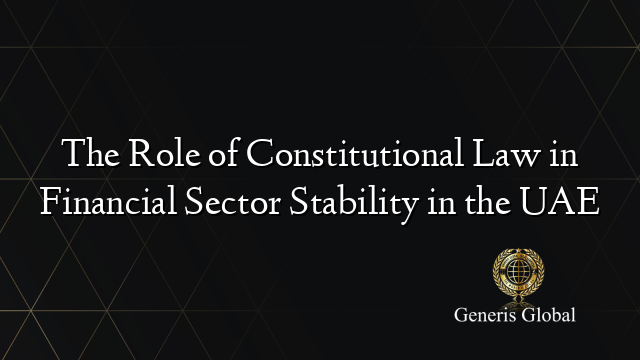 The Role of Constitutional Law in Financial Sector Stability in the UAE
