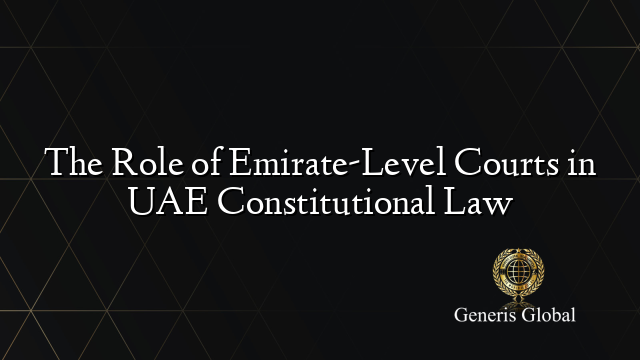 The Role of Emirate-Level Courts in UAE Constitutional Law