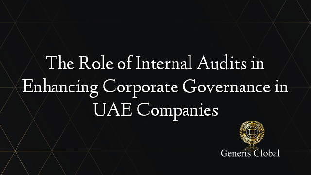The Role of Internal Audits in Enhancing Corporate Governance in UAE Companies