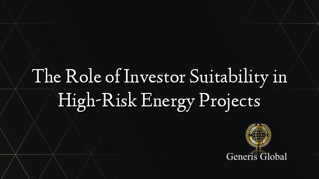 The Role of Investor Suitability in High-Risk Energy Projects