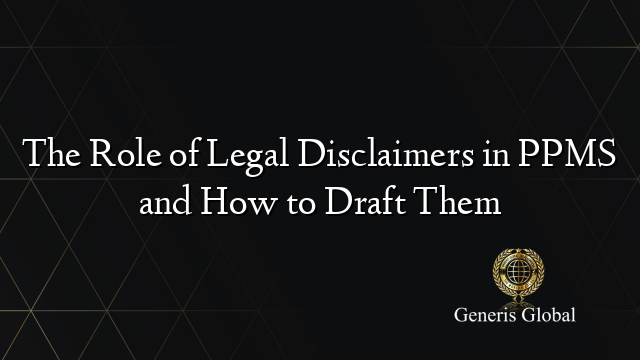 The Role of Legal Disclaimers in PPMS and How to Draft Them