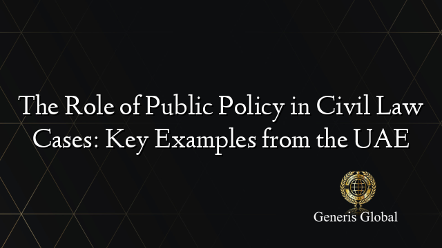 The Role of Public Policy in Civil Law Cases: Key Examples from the UAE