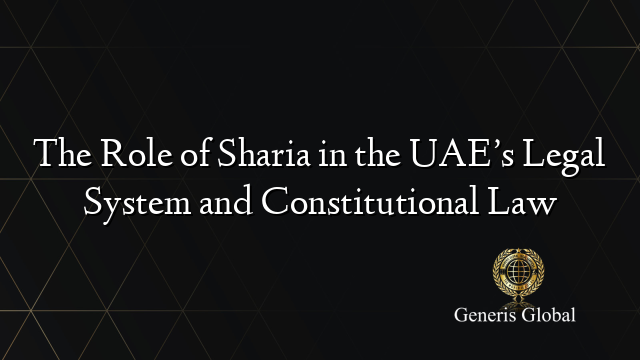 The Role of Sharia in the UAE’s Legal System and Constitutional Law