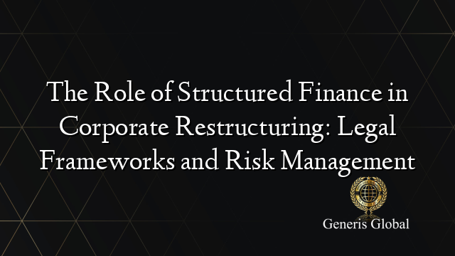 The Role of Structured Finance in Corporate Restructuring: Legal ...