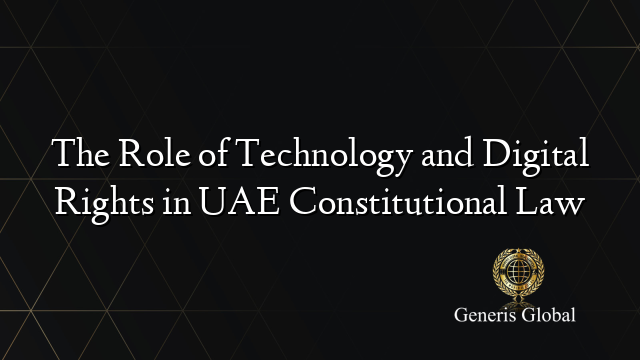 The Role of Technology and Digital Rights in UAE Constitutional Law