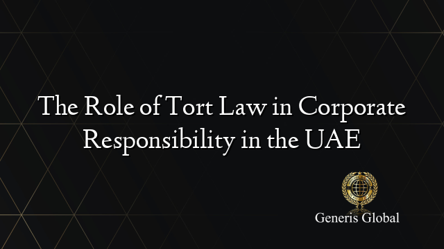The Role of Tort Law in Corporate Responsibility in the UAE