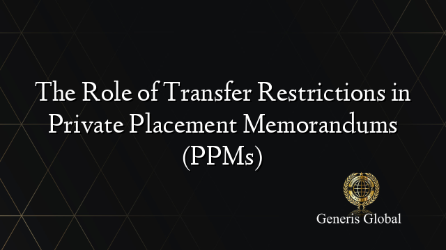 The Role of Transfer Restrictions in Private Placement Memorandums (PPMs)