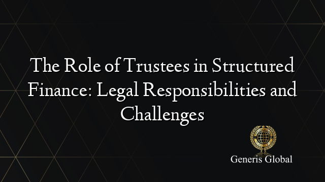 The Role of Trustees in Structured Finance: Legal Responsibilities and ...