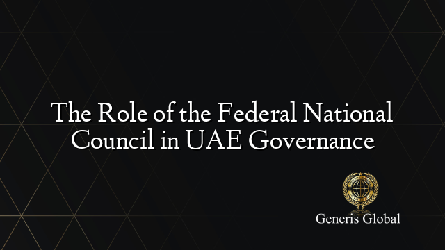 The Role of the Federal National Council in UAE Governance