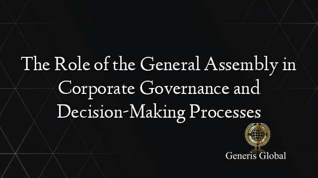 The Role of the General Assembly in Corporate Governance and Decision ...