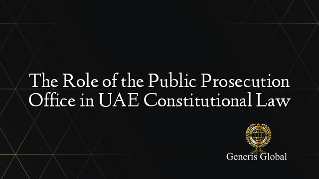 The Role of the Public Prosecution Office in UAE Constitutional Law