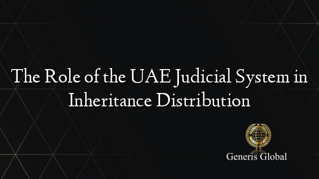 The Role of the UAE Judicial System in Inheritance Distribution