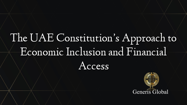 The UAE Constitution’s Approach to Economic Inclusion and Financial Access