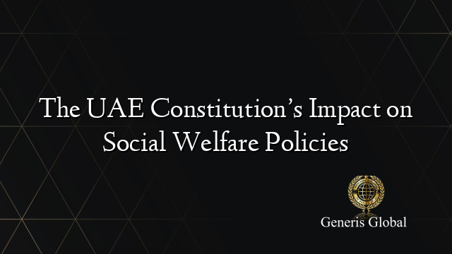 The UAE Constitution’s Impact on Social Welfare Policies