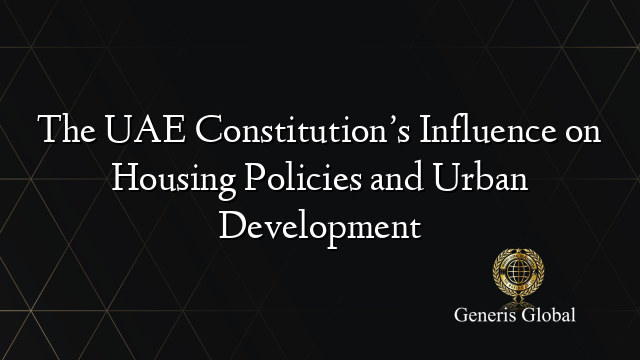 The UAE Constitution’s Influence on Housing Policies and Urban Development