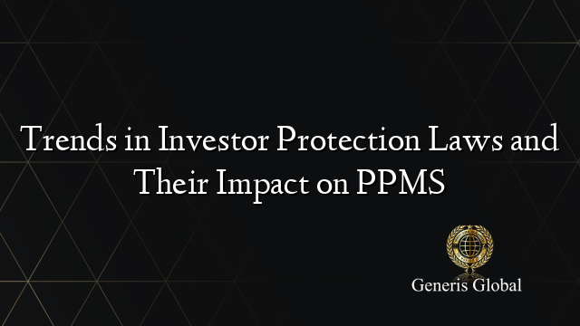 Trends in Investor Protection Laws and Their Impact on PPMS
