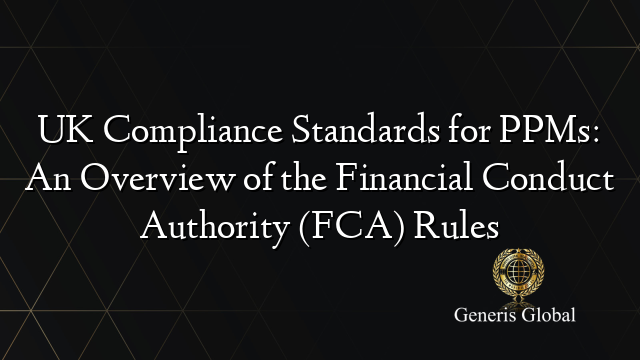 UK Compliance Standards for PPMs: An Overview of the Financial Conduct ...