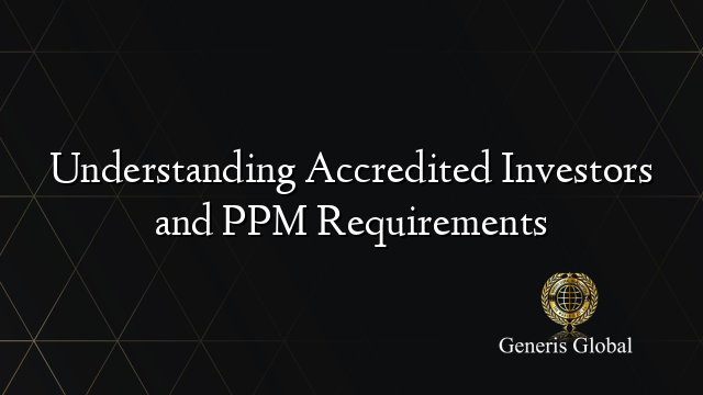 Understanding Accredited Investors and PPM Requirements