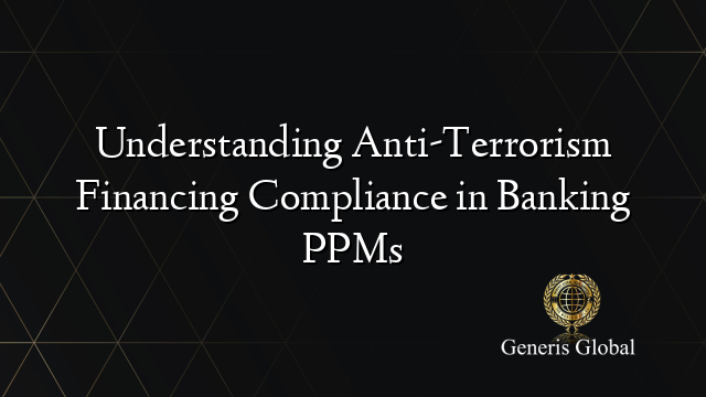 Understanding Anti-Terrorism Financing Compliance in Banking PPMs