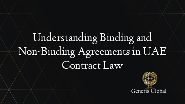 Understanding Binding and Non-Binding Agreements in UAE Contract Law