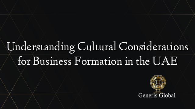 Understanding Cultural Considerations for Business Formation in the UAE