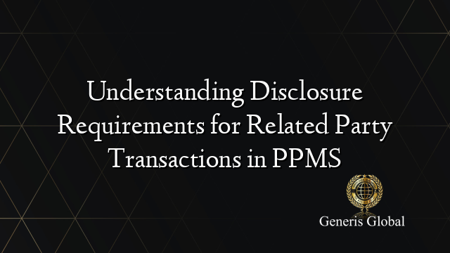 Understanding Disclosure Requirements for Related Party Transactions in ...