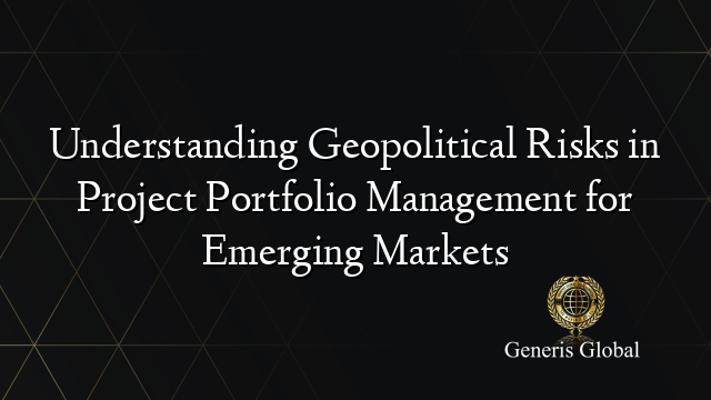 Understanding Geopolitical Risks in Project Portfolio Management for ...