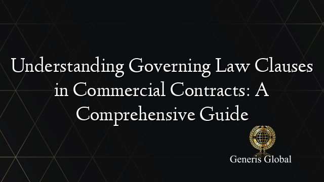 Understanding Governing Law Clauses in Commercial Contracts: A ...
