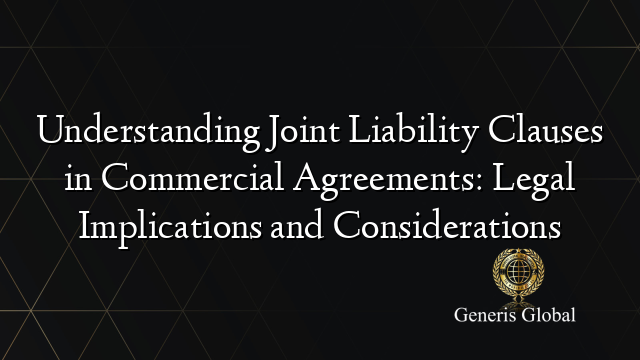 Understanding Joint Liability Clauses in Commercial Agreements: Legal ...