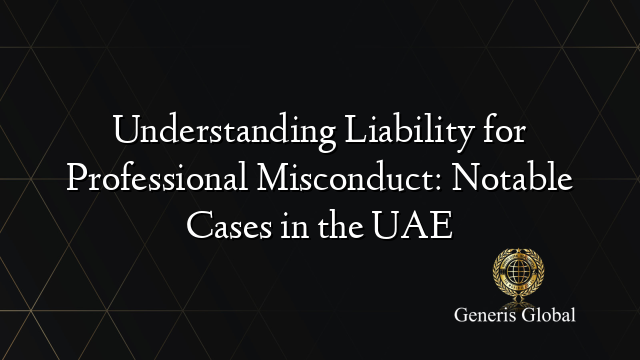 Understanding Liability for Professional Misconduct: Notable Cases in ...
