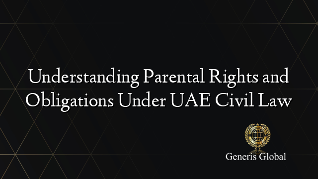 Understanding Parental Rights and Obligations Under UAE Civil Law