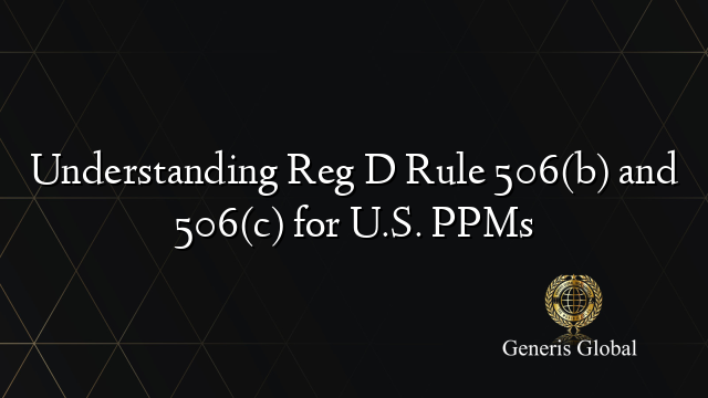 Understanding Reg D Rule 506(b) and 506(c) for U.S. PPMs
