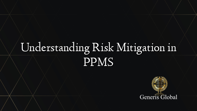 Understanding Risk Mitigation in PPMS