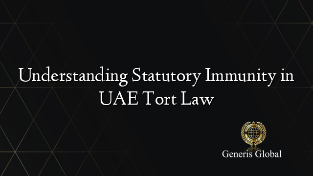 Understanding Statutory Immunity in UAE Tort Law