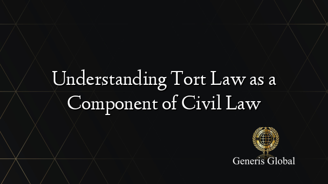 Understanding Tort Law as a Component of Civil Law